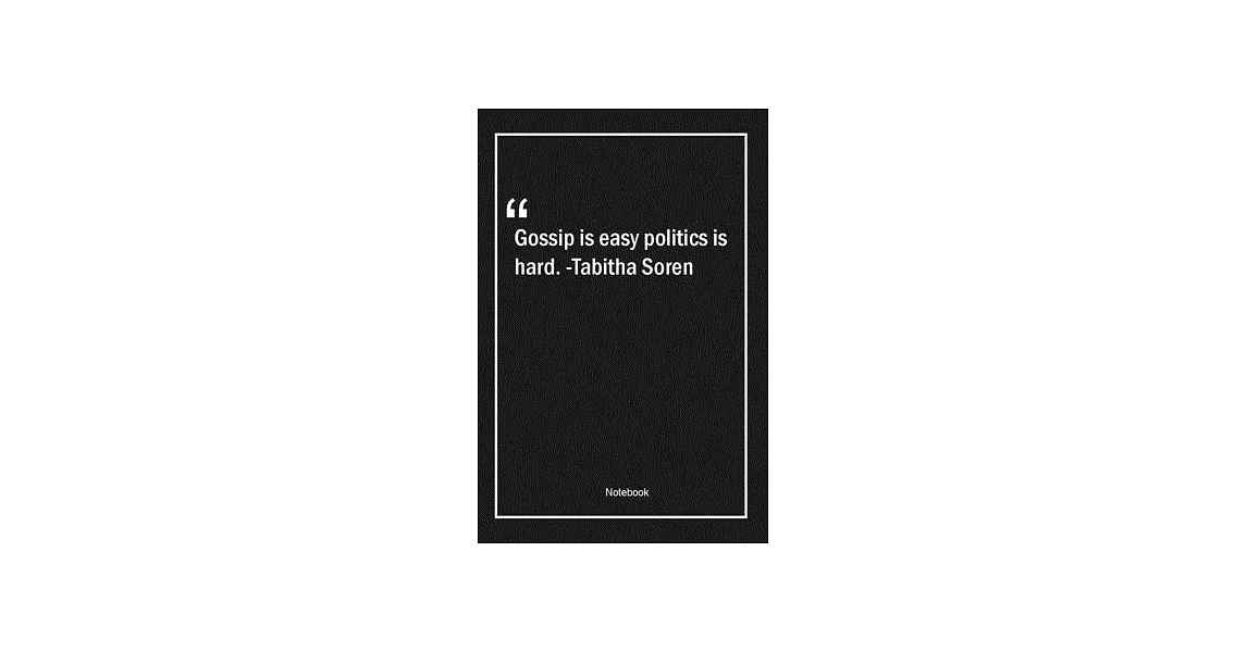 博客來-Gossip is easy, politics is hard. -Tabitha Soren: Lined Gift ...