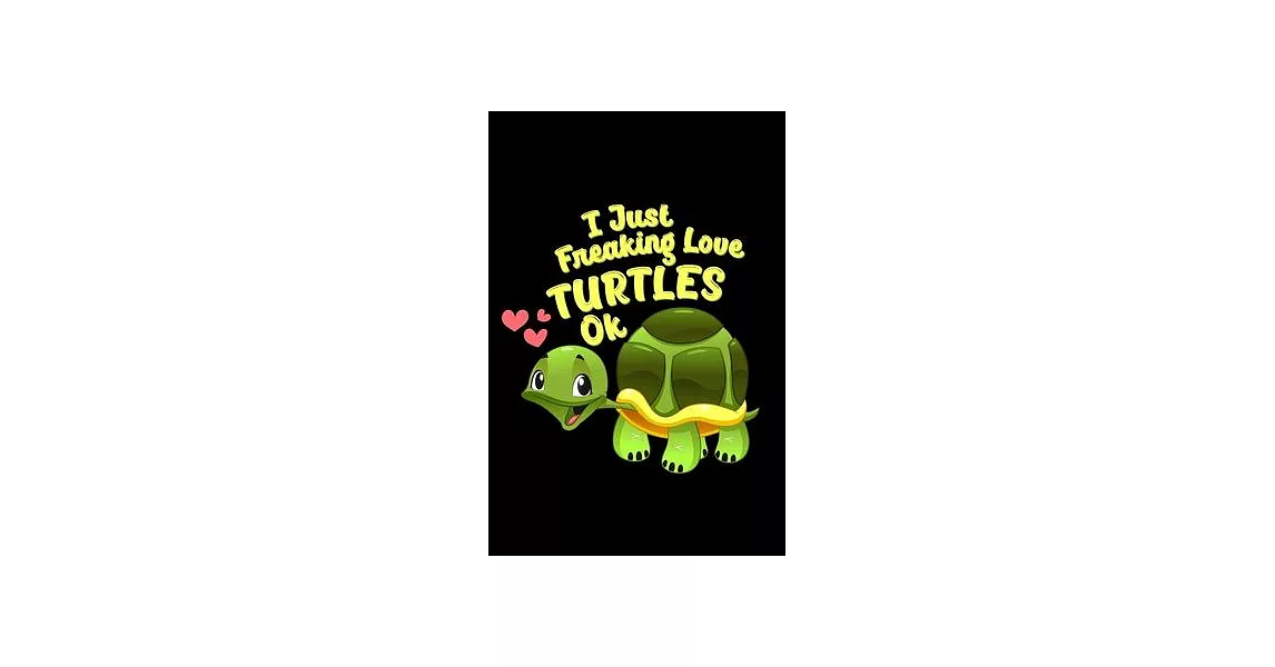 博客來-I Just Freaking Love Turtles OK: Notebook Journal for Animal Lovers ...