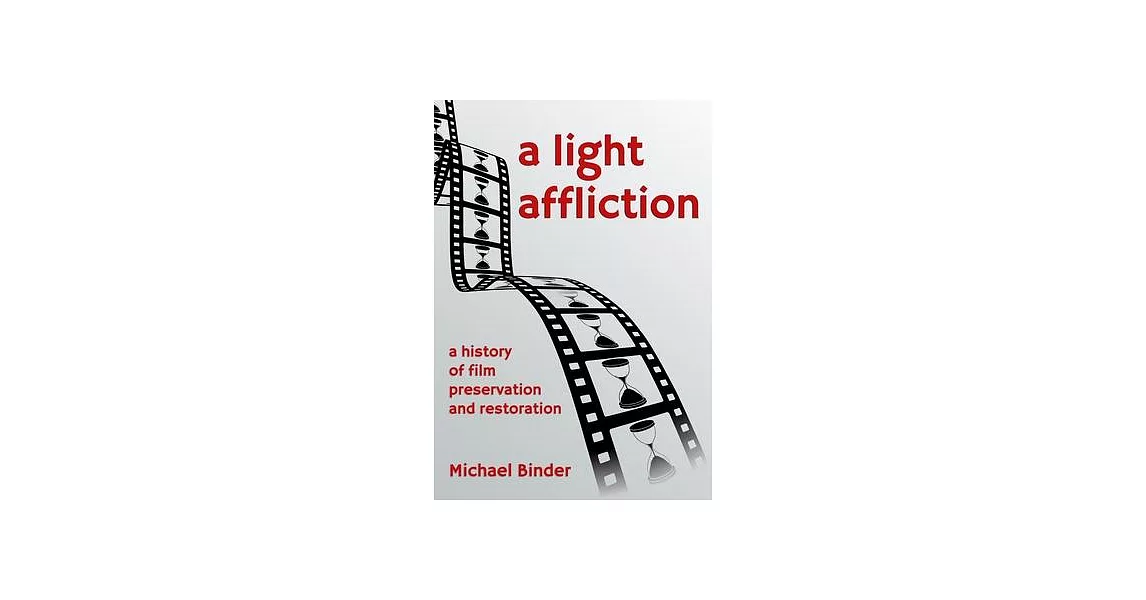 博客來-A Light Affliction: a History of Film Preservation and Restoration