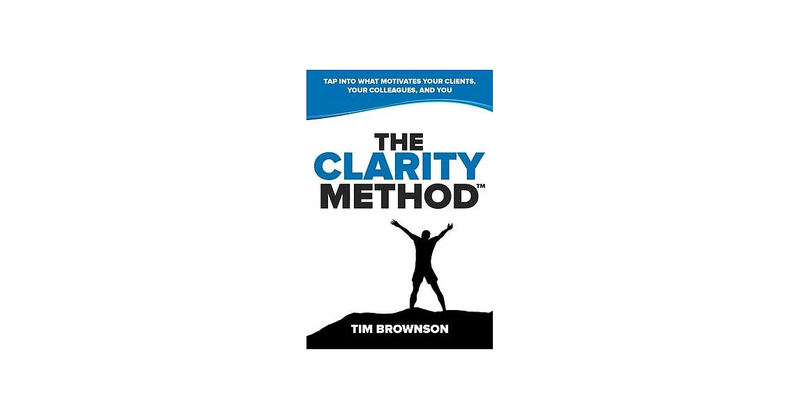 博客來-The Clarity Method: Tap Into What Motivates Your Clients, Your ...