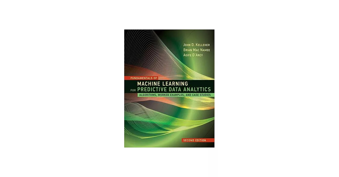 博客來-Fundamentals of Machine Learning for Predictive Data Analytics, Second Edition: Algorithms ...