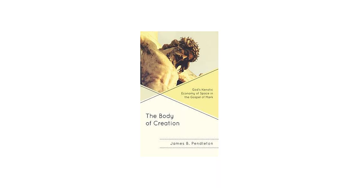 博客來-The Body of Creation: God’’s Kenotic Economy of Space in the Gospel ...