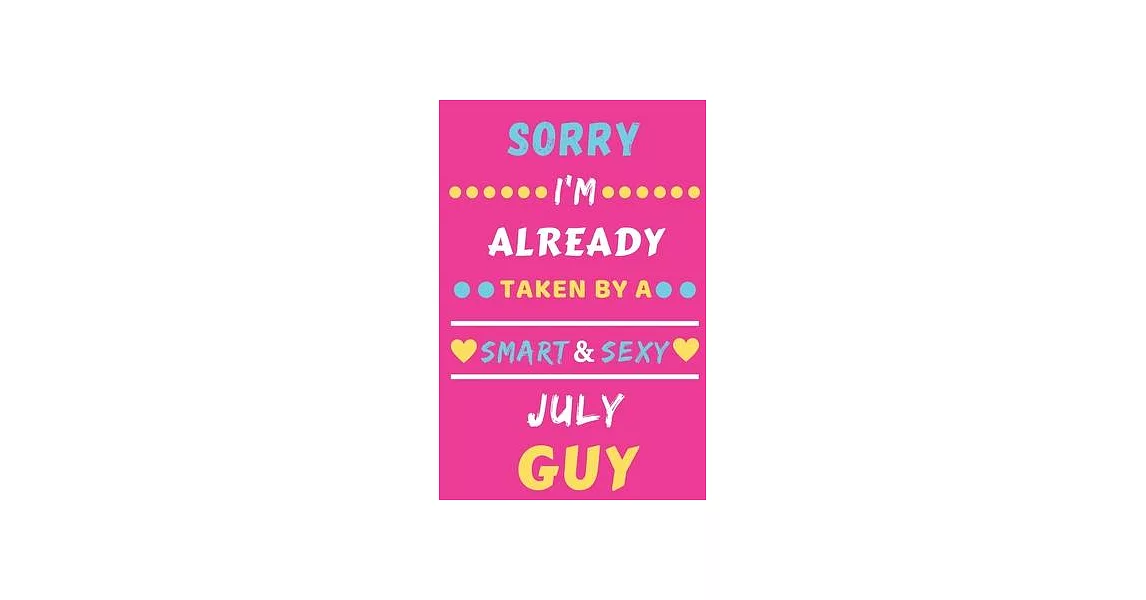 博客來-Sorry I’’m already Taken by a Smart & Sexy July guy: lined notebook ...