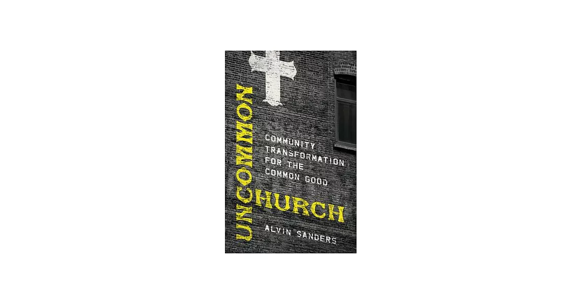 博客來-Uncommon Church: Community Transformation for the Common Good