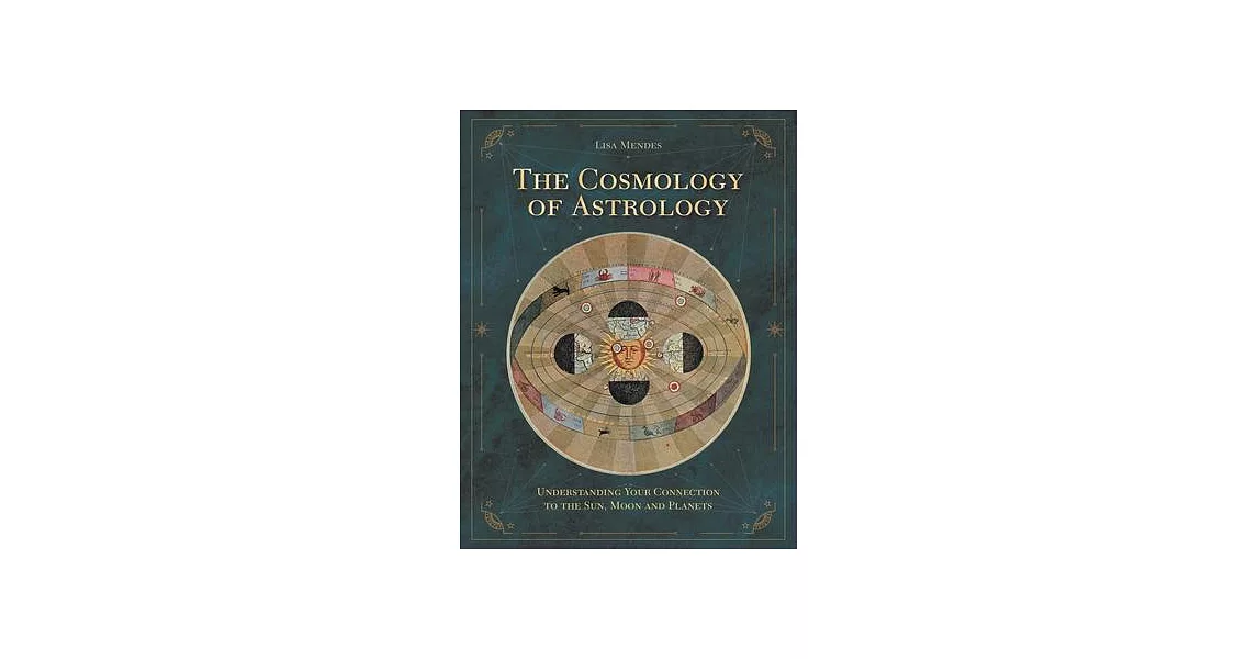 博客來-The Cosmology of Astrology: Understanding Your Connection to the ...