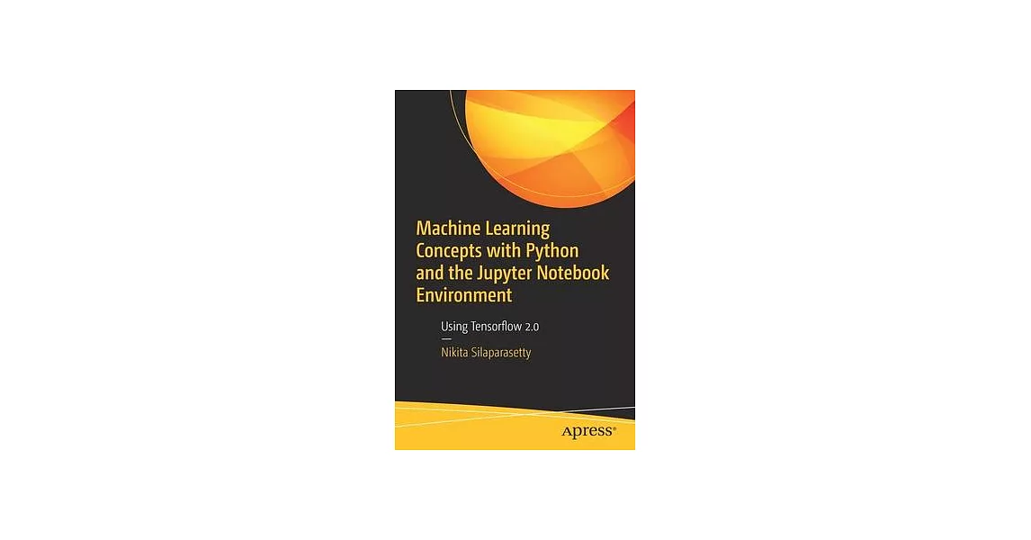 博客來-Machine Learning Concepts with Tensorflow 2.0: Python Programming and the Jupyter Notebook ...