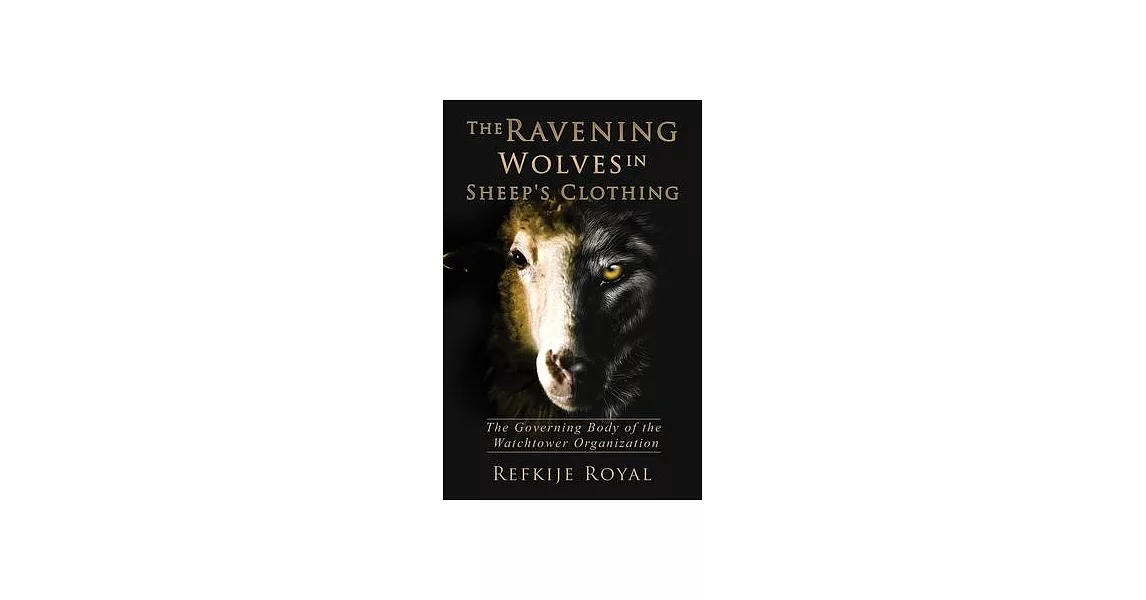 博客來-The Ravening Wolves in Sheep’’s Clothing: The Governing Body of the ...