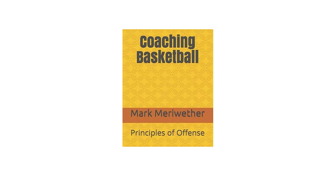 博客來-Coaching Basketball: Principles of Offense