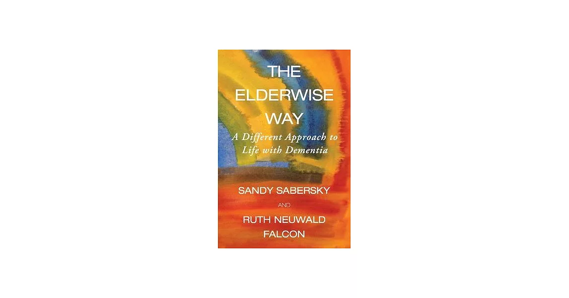 博客來-The Elderwise Way: A Different Approach to Life with Dementia