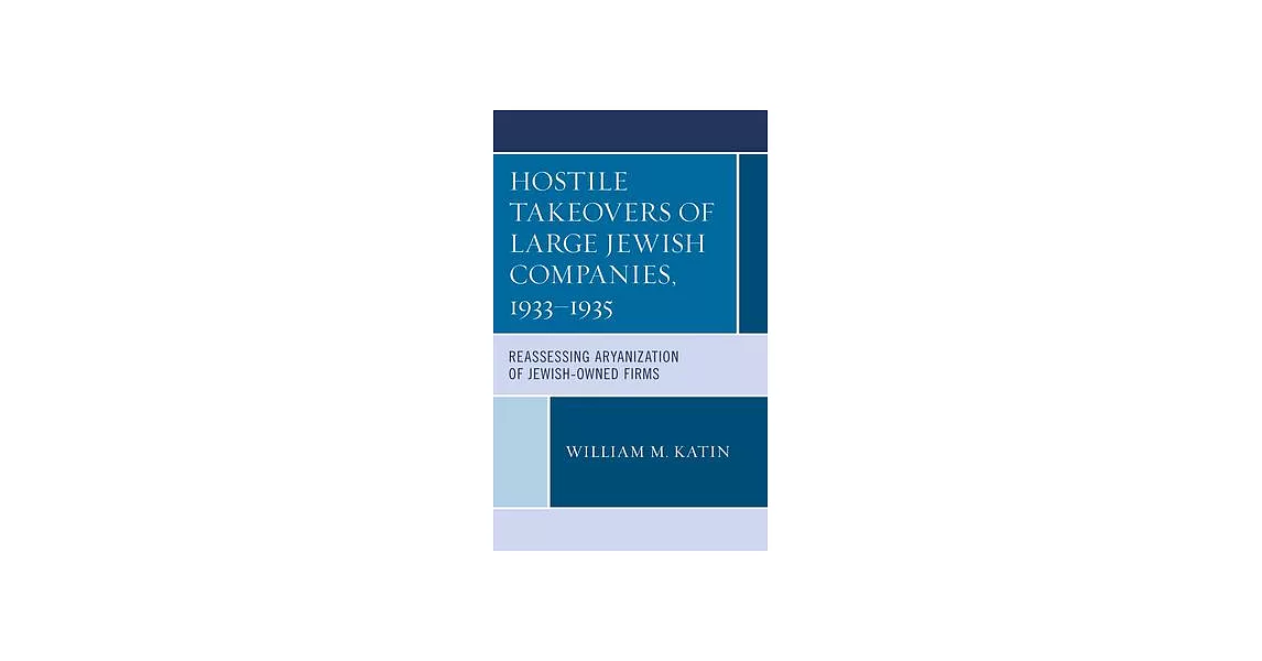 博客來-Hostile Takeovers of Large Jewish Companies, 1933-1935: Reassessing ...
