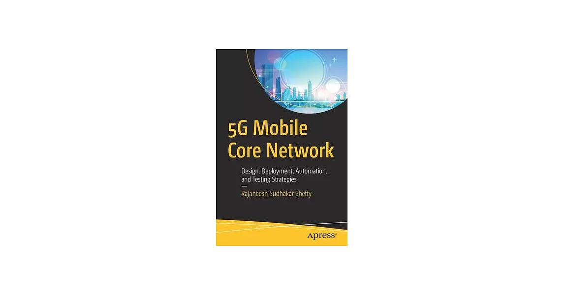 博客來-5g Mobile Core Network: Design, Deployment, Automation, and Testing ...