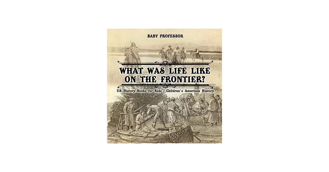 博客來-What Was Life Like on the Frontier? US History Books for Kids ...