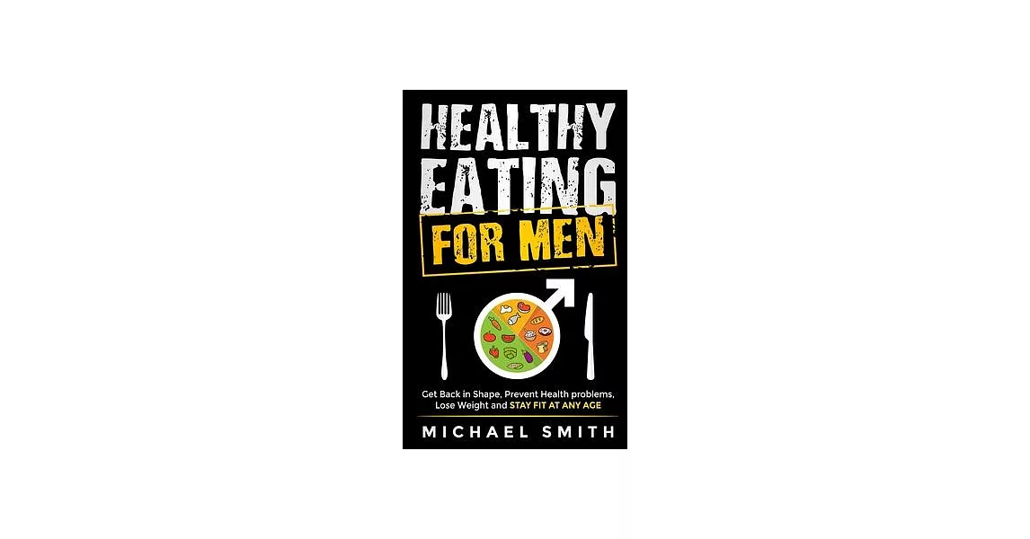 博客來-Healthy Eating for Men: Get Back in Shape, Prevent Health problems ...