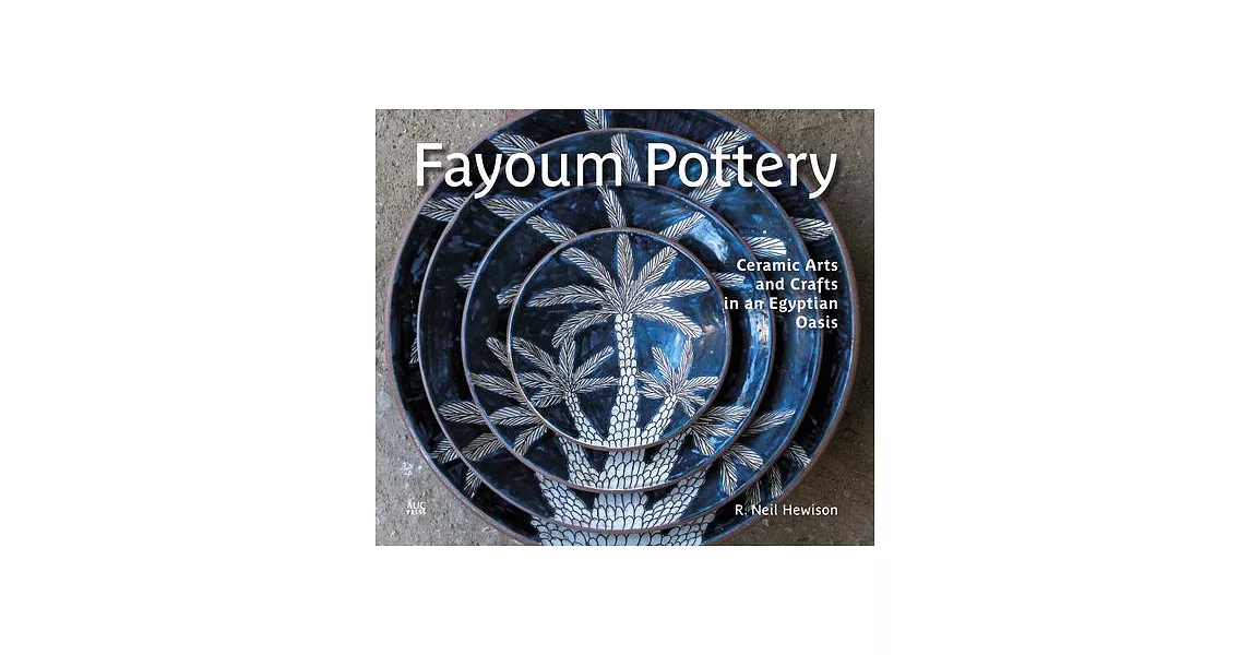 博客來-Fayoum Pottery: Ceramic Arts and Crafts in an Egyptian Oasis