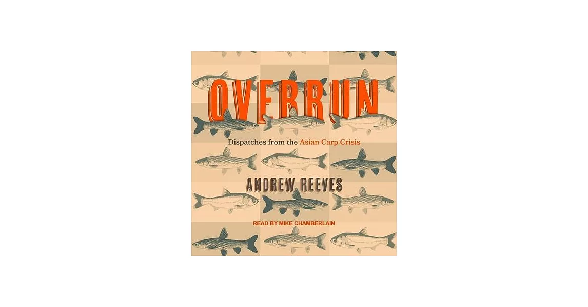 博客來-Overrun Lib/E: Dispatches from the Asian Carp Crisis