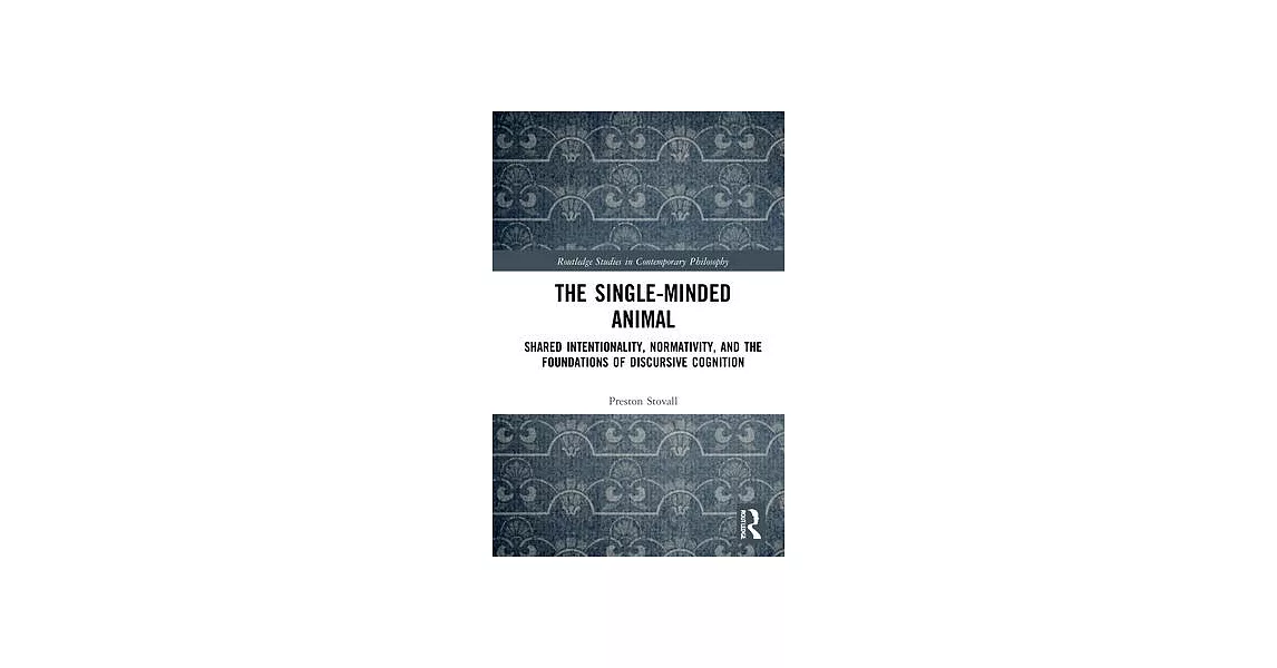 博客來-The Single-Minded Animal: Shared Intentionality, Normativity, and ...