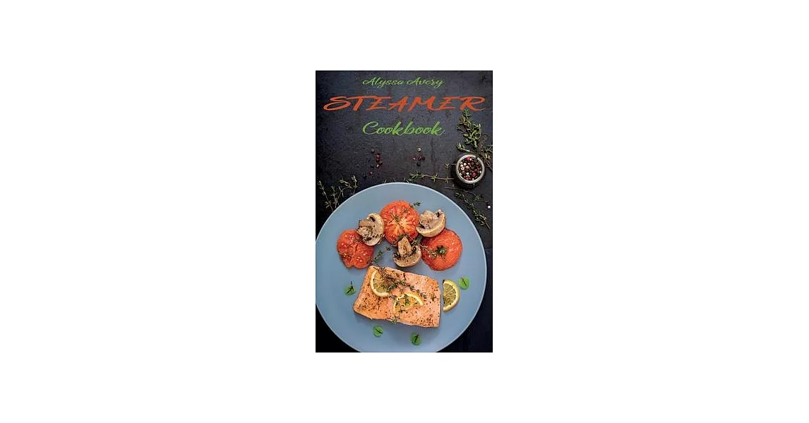 博客來-Steamer Cookbook: Delicious, Low Calorie and Time-Saving Steamed ...