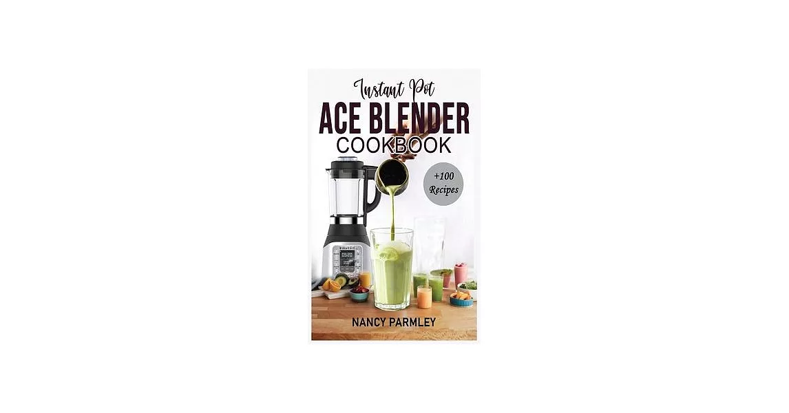 博客來-Instant Pot Ace Blender Cookbook: +100 Extraordinary Recipes to ...