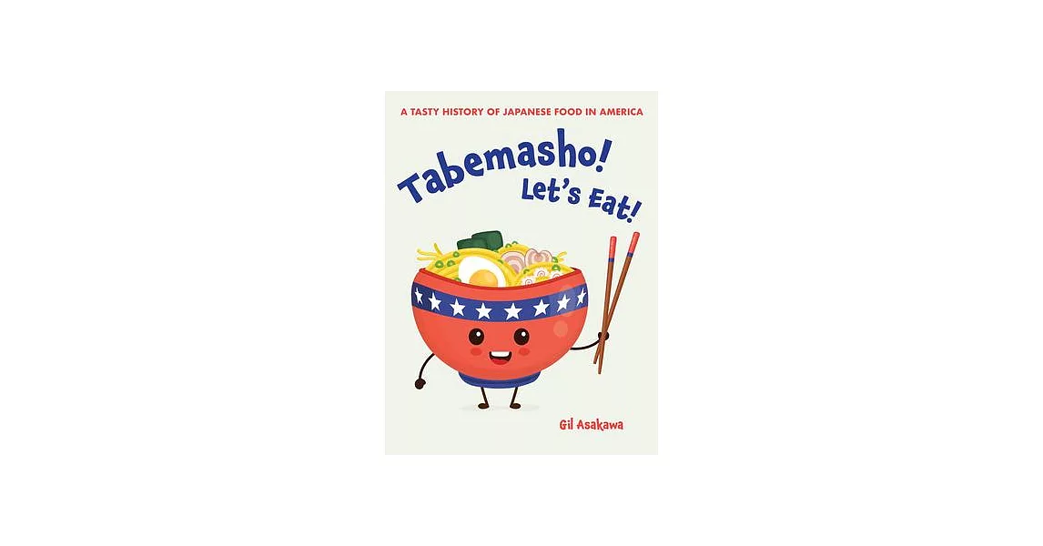 博客來-Tabemasho! Let’’s Eat!: A Tasty History of Japanese Food in America