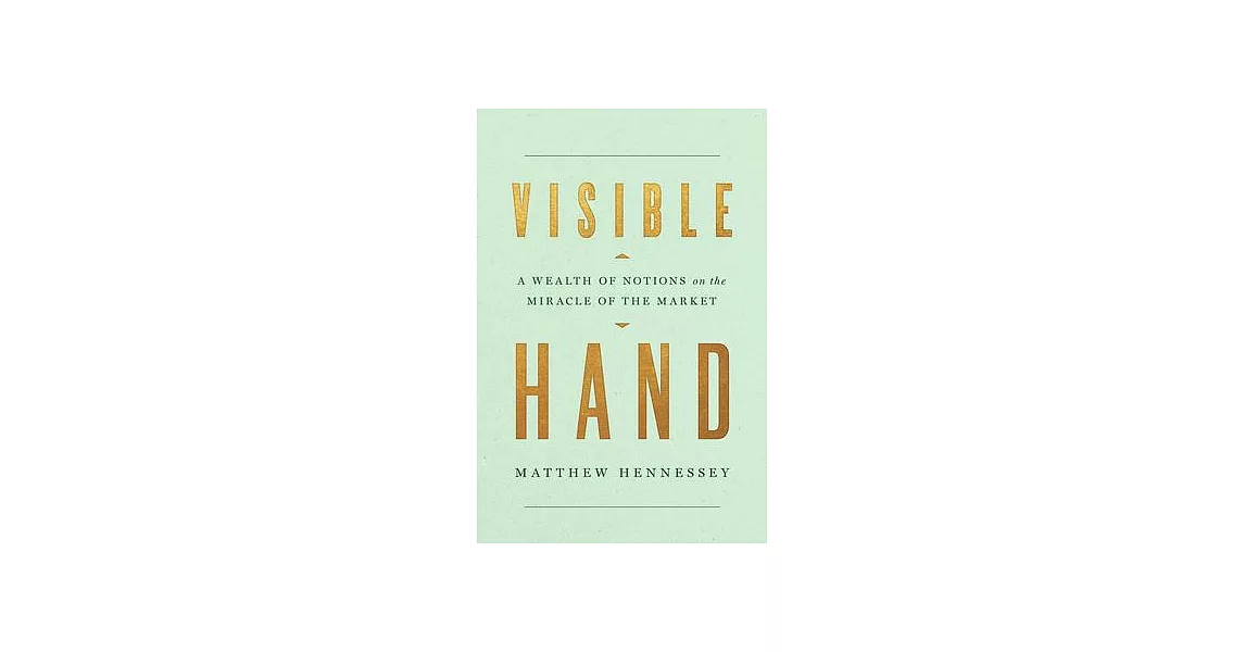 博客來-Visible Hand: A Wealth of Notions on the Miracle of the Market