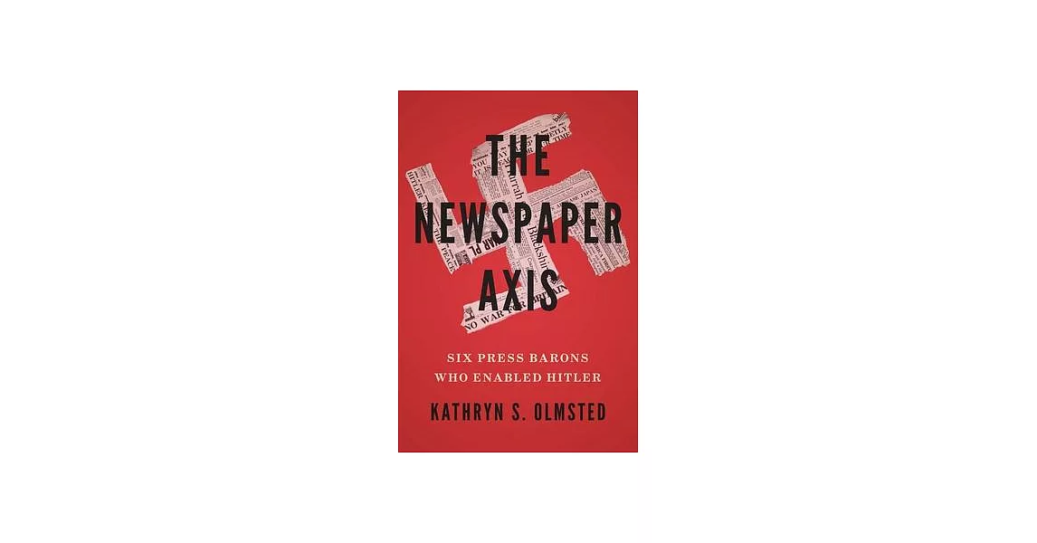 博客來-The Newspaper Axis: Six Press Barons Who Enabled Hitler