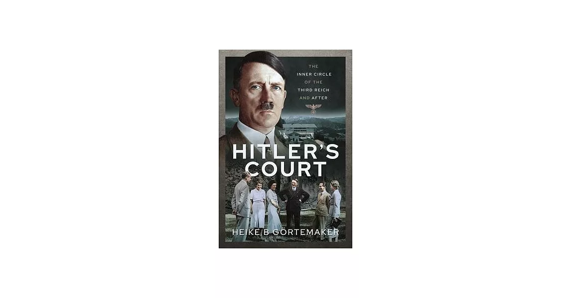 博客來-Hitler’’s Court: The Inner Circle of the Third Reich and After
