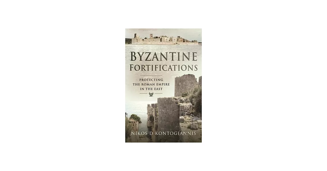 博客來-Byzantine Fortifications: Protecting the Roman Empire in the East