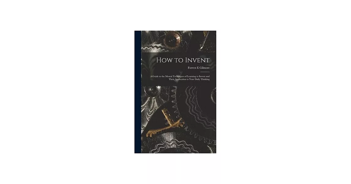 博客來-How to Invent; a Guide to the Mental Techniques of Learning to ...