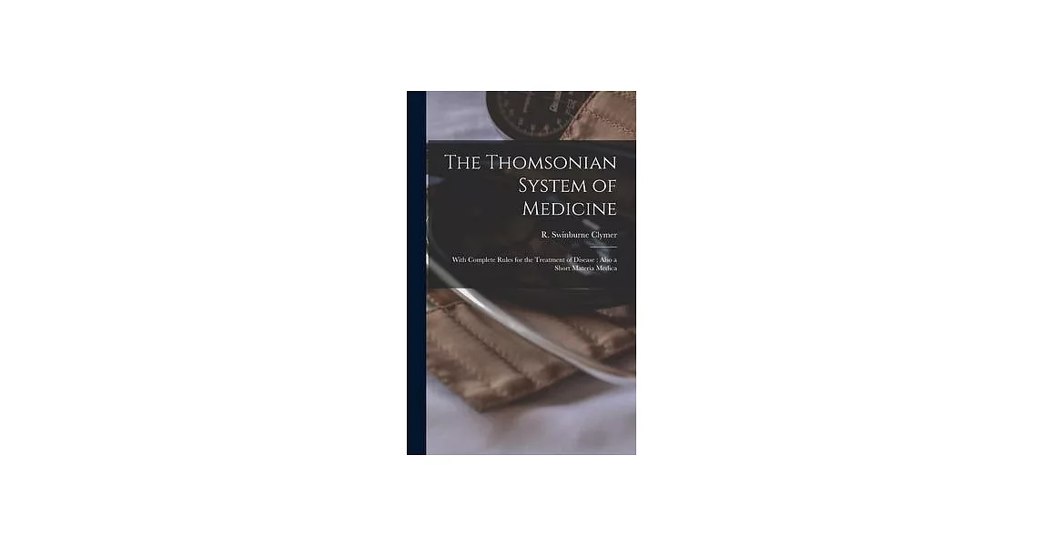 博客來-The Thomsonian System of Medicine: With Complete Rules for the ...