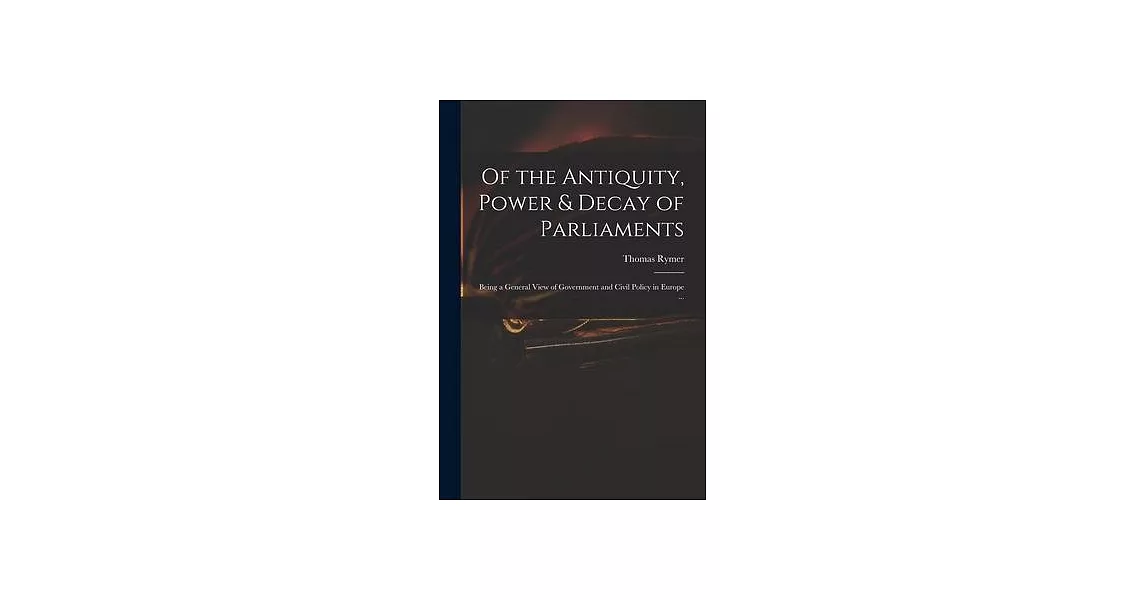博客來-Of the Antiquity, Power & Decay of Parliaments: Being a General ...