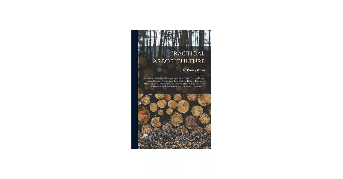 博客來-Practical Arboriculture; How Forests Influence Climate, Control the ...