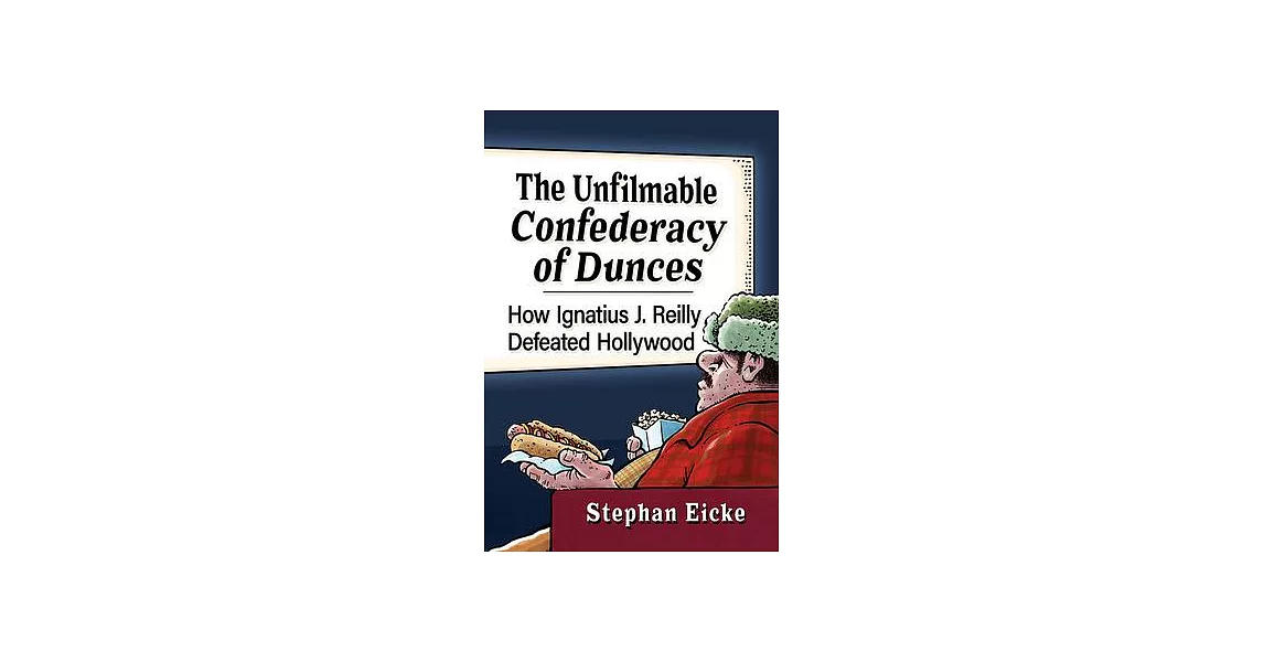 博客來-The Unfilmable Ignatius J. Reilly: Hollywood’’s Failed Attempts to Adapt a Confederacy of Dunces