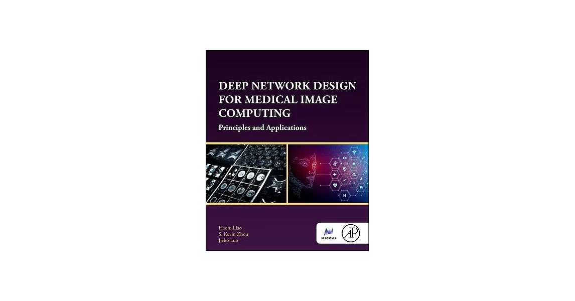 博客來-Deep Network Design for Medical Image Computing: Principles and Applications