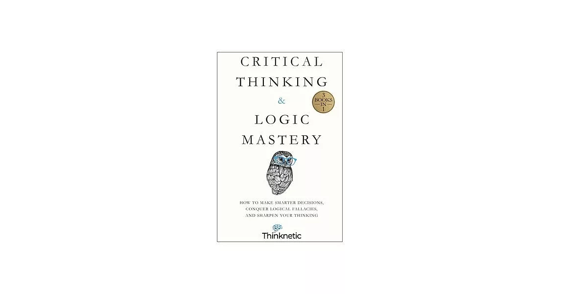 博客來-Critical Thinking & Logic Mastery - 3 Books In 1: How To Make ...