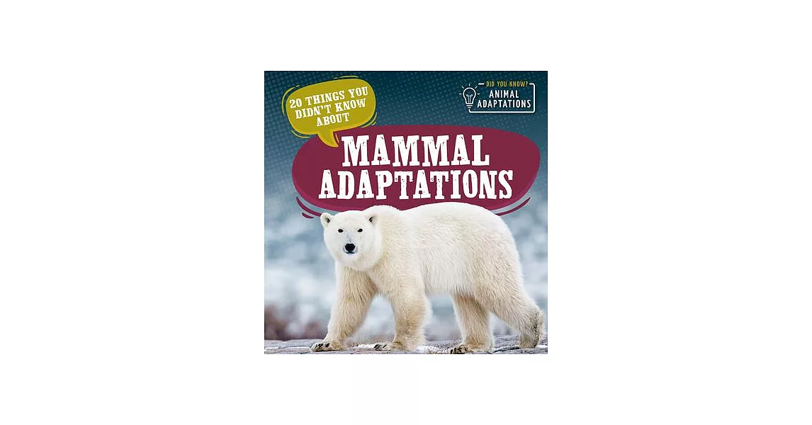 博客來-20 Things You Didn’t Know about Mammal Adaptations