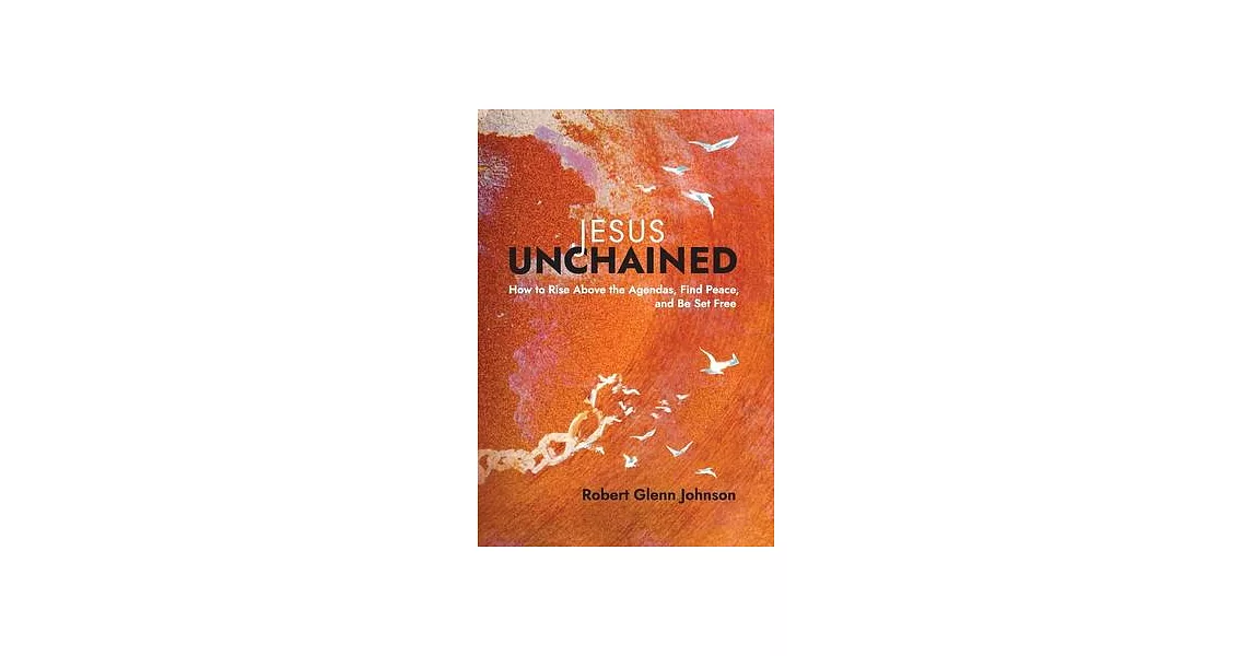 博客來-Jesus Unchained: How to Rise Above the Agendas, Find Peace, and Be ...