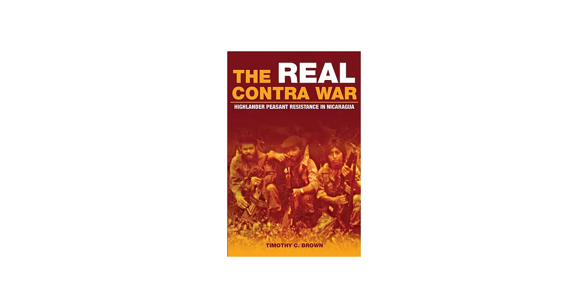博客來-The Real Contra War: Highlander Peasant Resistance in Nicaragua
