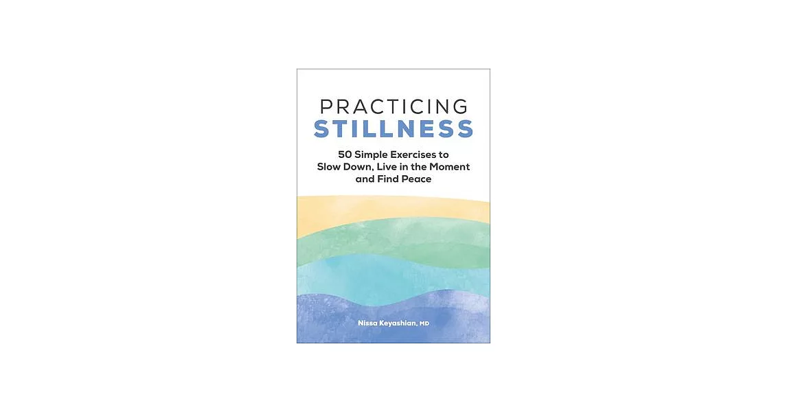 博客來-Practicing Stillness: 50 Simple Exercises to Slow Down, Live in the ...