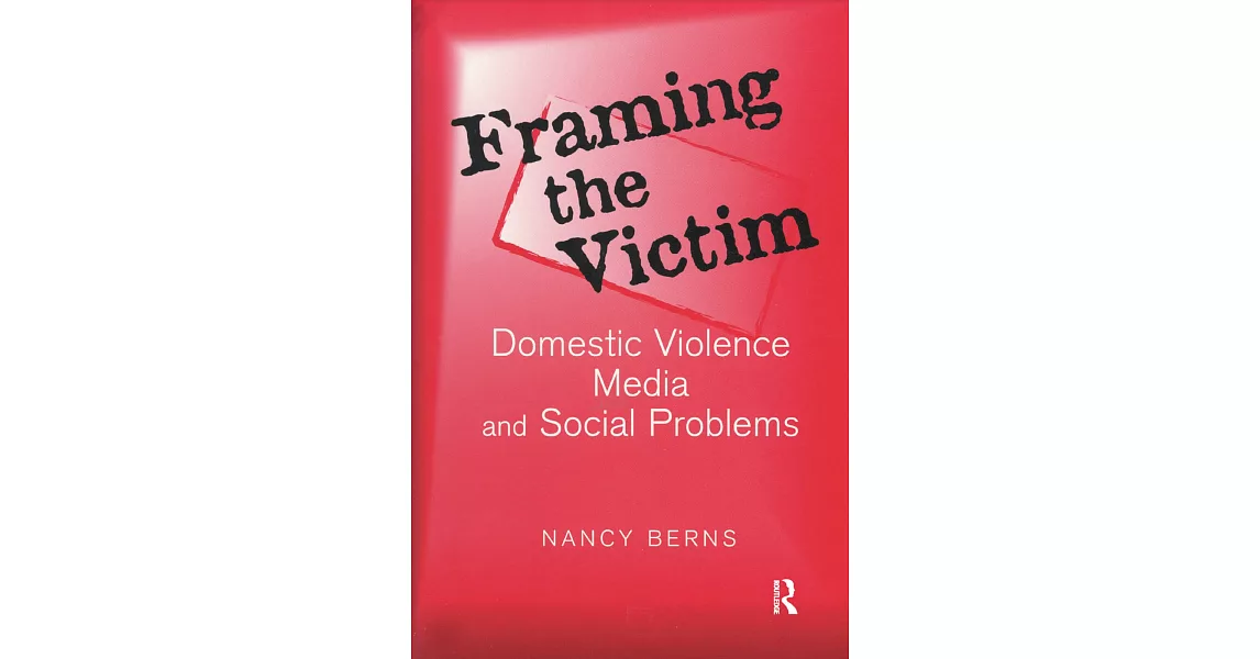 博客來-Framing the Victim: Domestic Violence, Media, and Social Problems