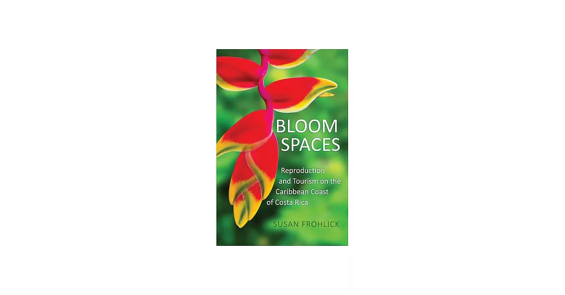博客來-Bloom Spaces: Reproduction and Tourism on the Caribbean Coast of Costa Rica