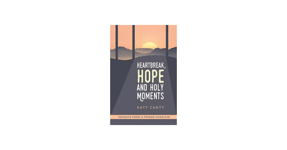 博客來-Heartbreak, Hope and Holy Moments: Insights from a Prison Chaplain