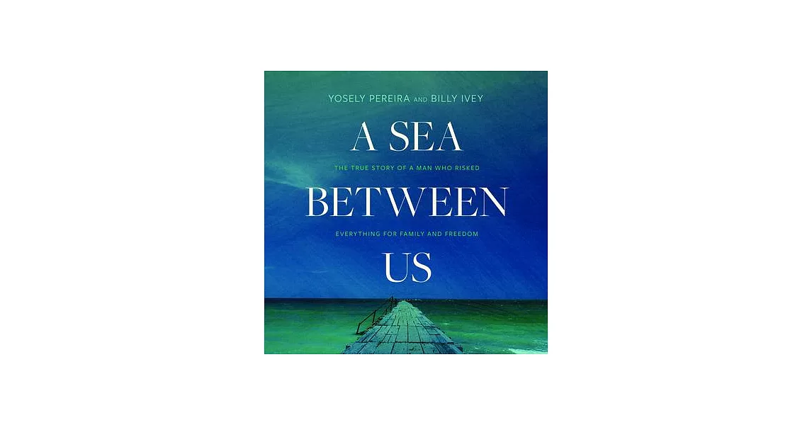 博客來-A Sea Between Us: The True Story of a Man Who Risked Everything for ...