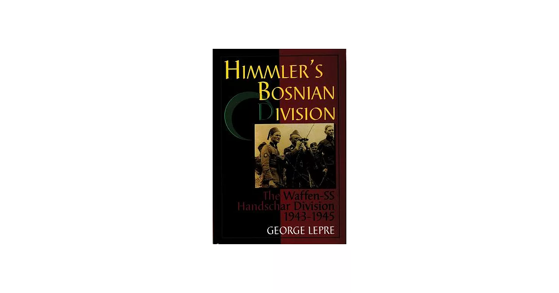 博客來-Himmler’s Bosnian Division: The Waffen-SS Handschar Division 1943-1945