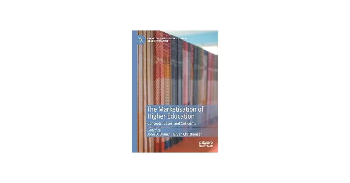 博客來-The Marketisation of Higher Education: Concepts, Cases, and Criticisms