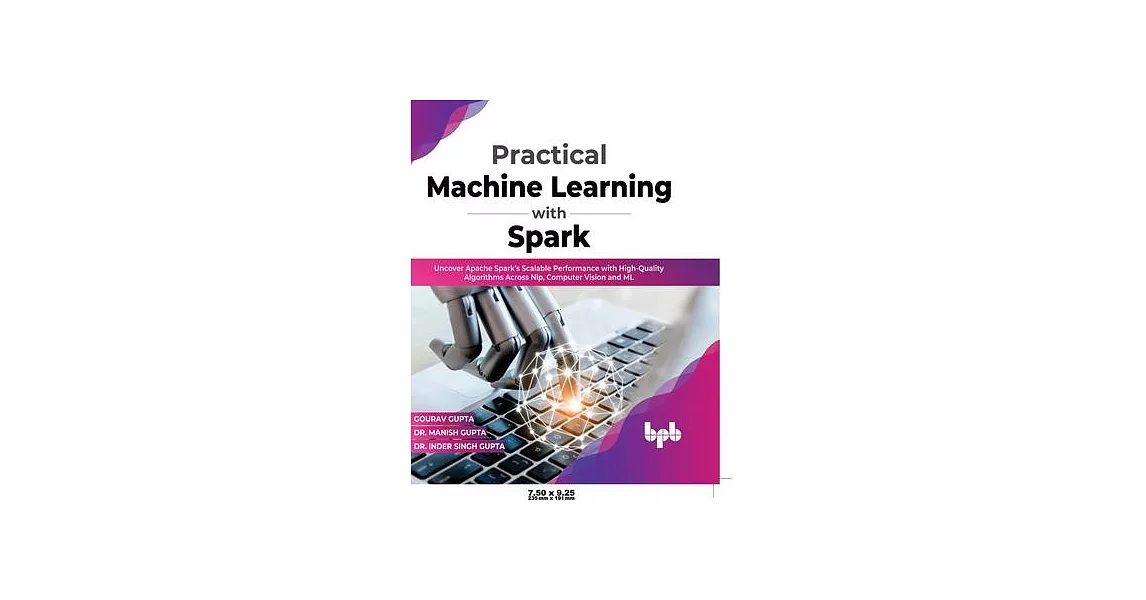 博客來-Practical Machine Learning with Spark: Uncover Apache Spark’s Scalable Performance with High ...
