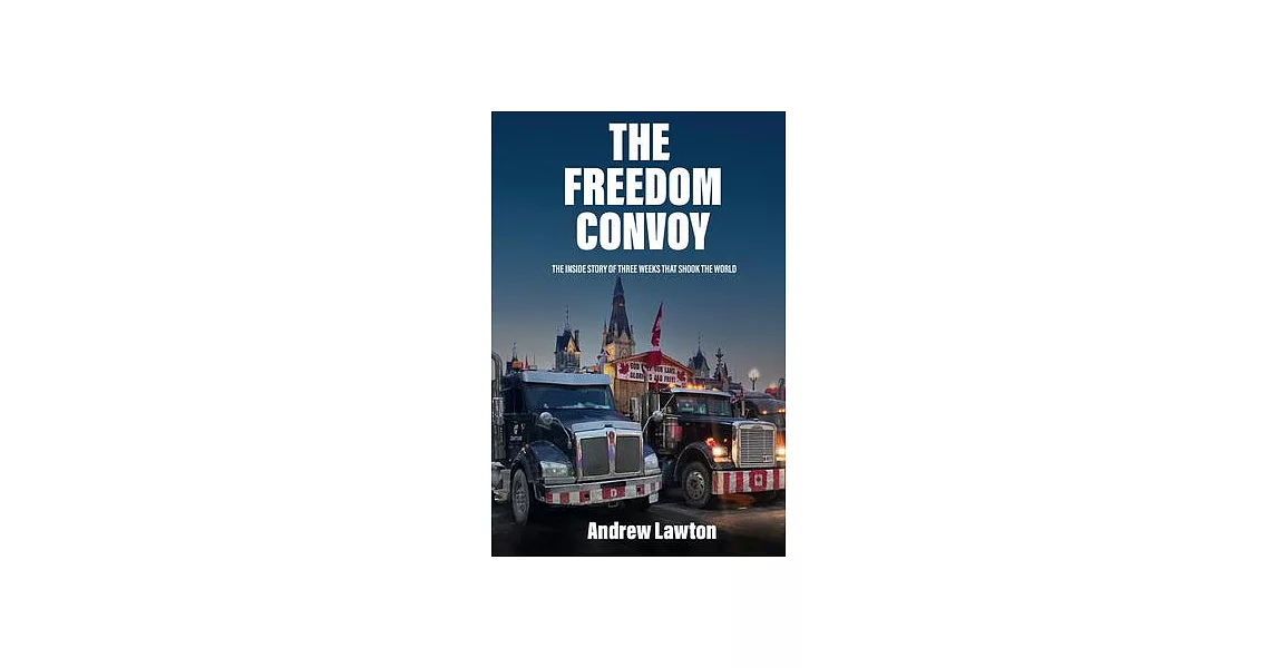 博客來-The Freedom Convoy: Three Weeks That Shook the World