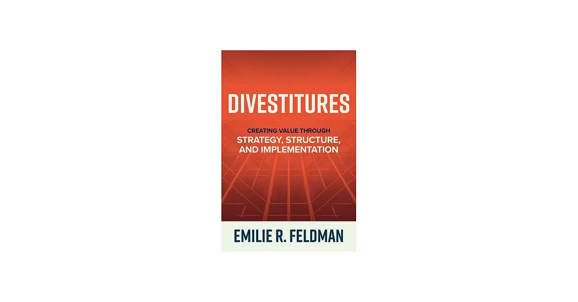 博客來-Divestitures: Creating Value Through Strategy, Structure, and Implementation