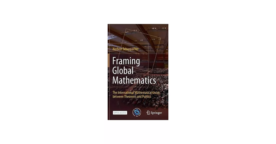 博客來-Framing Global Mathematics: The International Mathematical Union Between Theorems and Politics