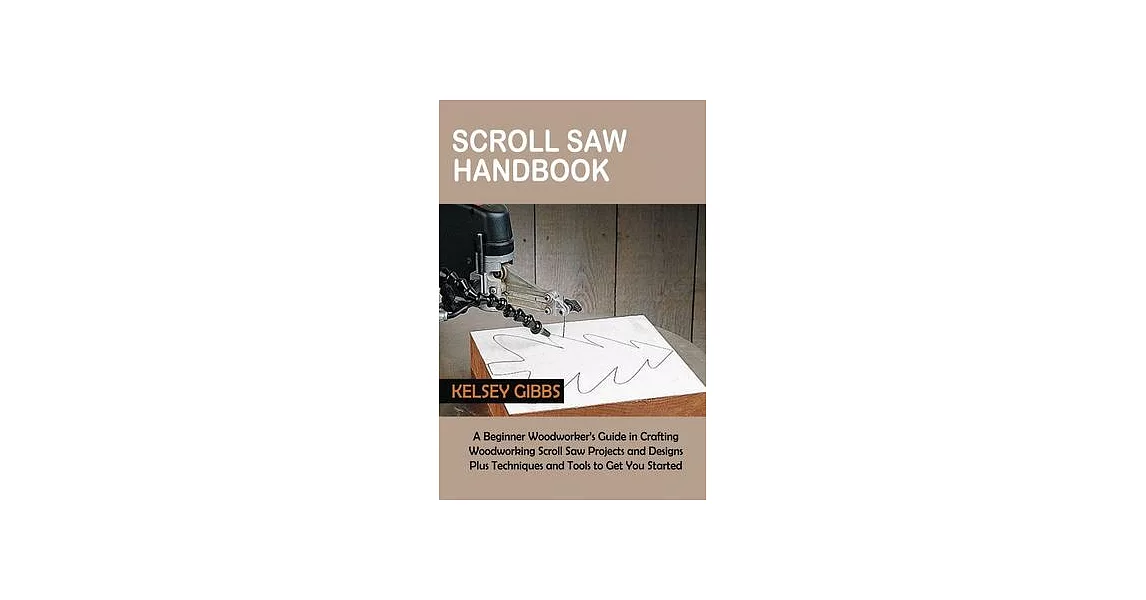 博客來-Scroll Saw Handbook: A Beginner Woodworker’s Guide in Crafting ...