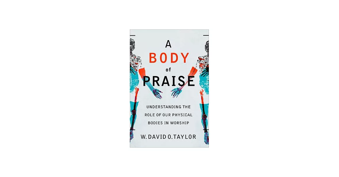 博客來-A Body of Praise: Understanding the Role of Our Physical Bodies in ...